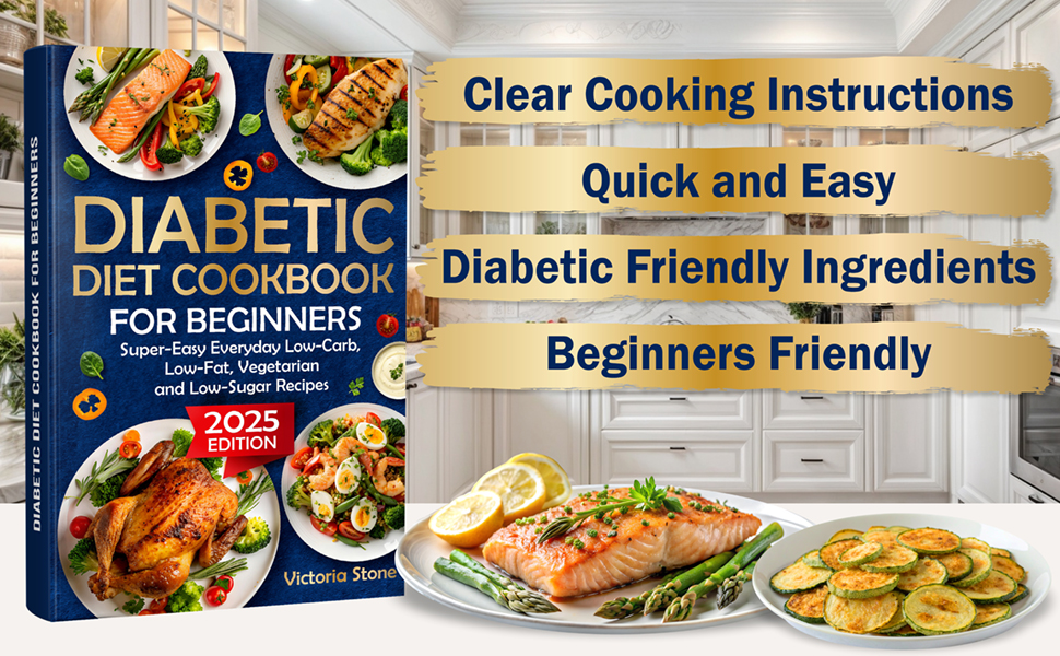Diabetic Diet Cookbook for Beginners: Super-Easy Everyday Low-Carb, Low-Fat, Vegetarian and Low ...