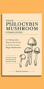 Your Psilocybin Mushroom Companion: An Informative, Easy-to-Use Guide to Understanding Magic ...
