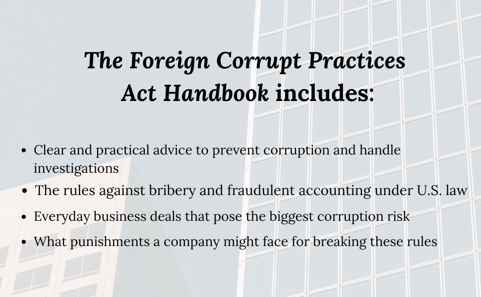 The Foreign Corrupt Practices Act Handbook: A Practical Guide for Multinational General Counsel ...