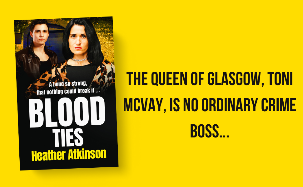 Blood Ties: A heart-stopping, gritty gangland thriller from Heather Atkinson (Gallowburn Series ...