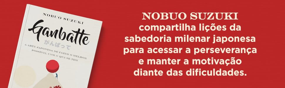 Ganbatte: A arte japonesa de fazer o melhor possível com o que se tem | Amazon.com.br