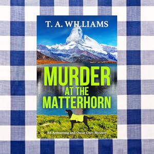 Murder at the Matterhorn: A page-turning instalment in T.A.Williams' bestselling cozy crime ...