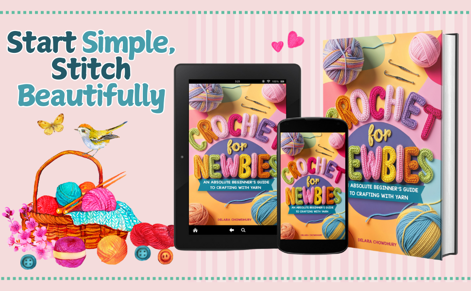 Crochet for Newbies: An Absolute Beginner's Guide to Crafting With Yarn: Chowdhury, Delara ...