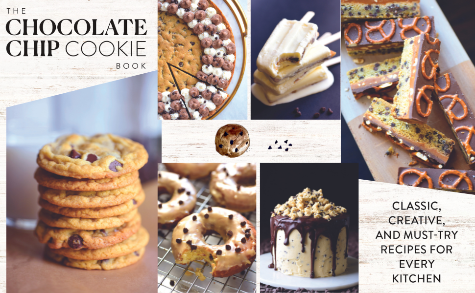 The Chocolate Chip Cookie Book: Classic, Creative, and Must-Try Recipes ...
