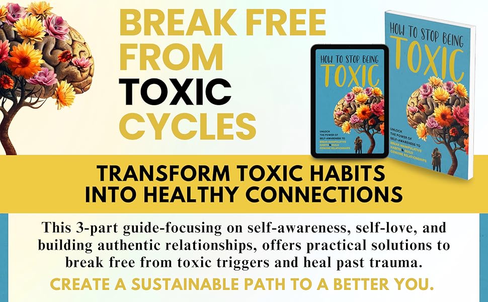 How to Stop Being Toxic: Unlock the Power of Self-Awareness to Break ...