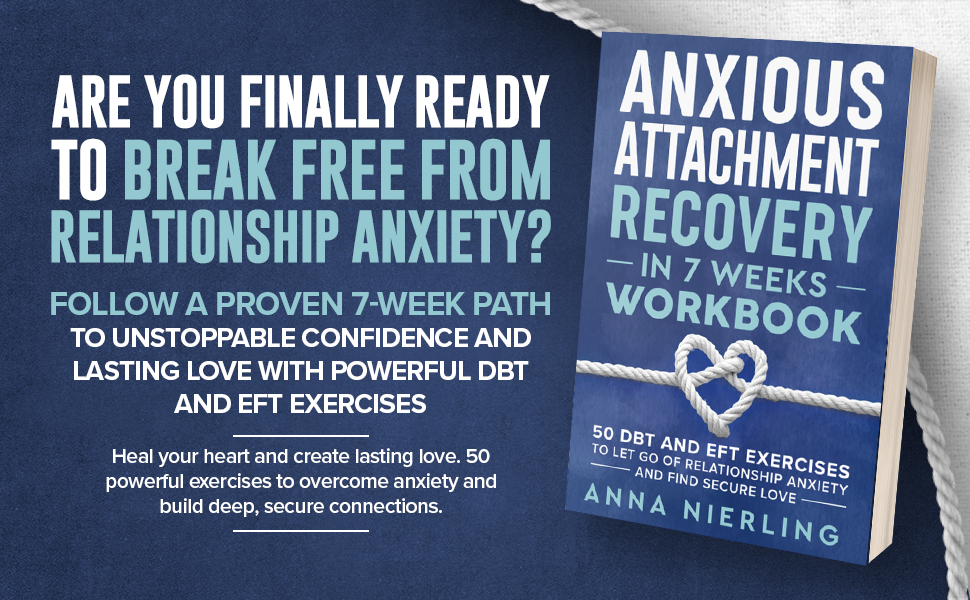 Anxious Attachment Recovery Workbook in 7 Weeks: 50 DBT and EFT Exercises to Let Go of ...