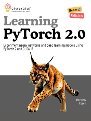Learning PyTorch 2.0, Second Edition: Utilize PyTorch 2.3 and CUDA 12 to experiment neural ...