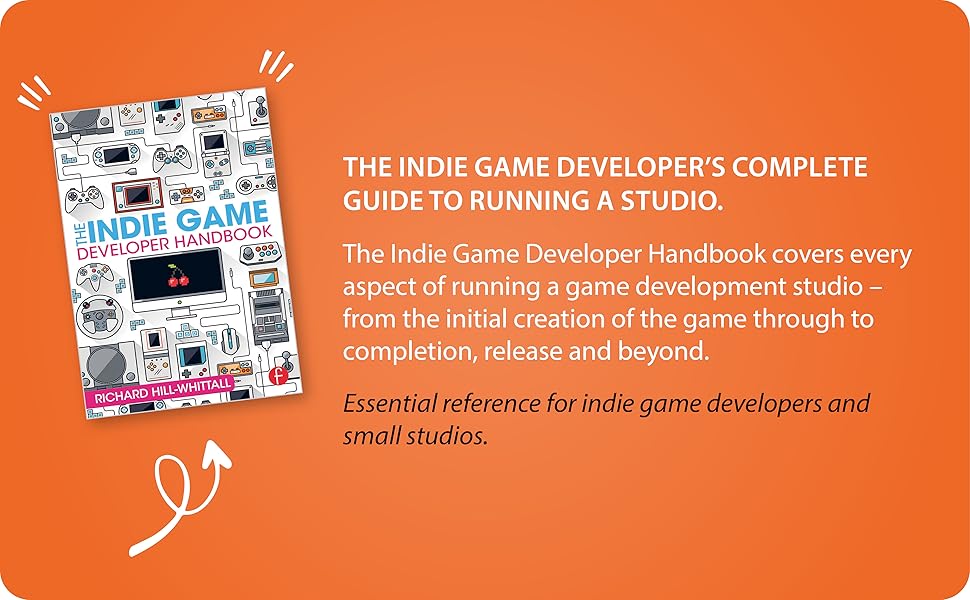 The Indie Game Developer Handbook: Hill-Whittall, Richard: 9781138828421: Amazon.com: Books