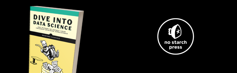 Dive Into Data Science: Use Python To Tackle Your Toughest Business ...