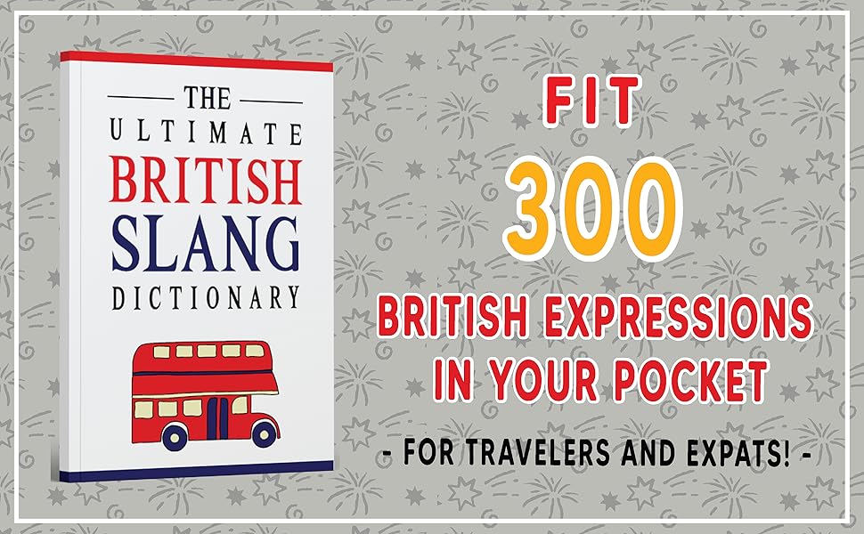The Ultimate British Slang Dictionary: A Guide to Everyday UK Phrases ...