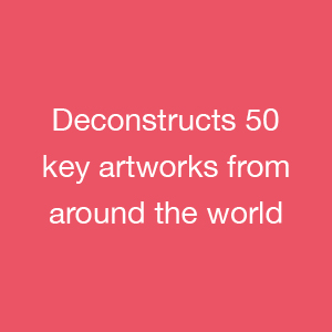 Art Unpacked: 50 Works of Art: Uncovered, Explored, Explained: Wilson, Matthew: 9780500025673 ...