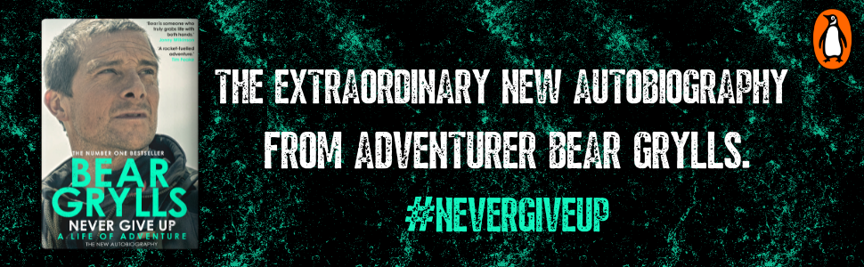 Never Give Up: A Life of Adventure, The Autobiography: Amazon.co.uk: Grylls, Bear: 9781787634190 ...