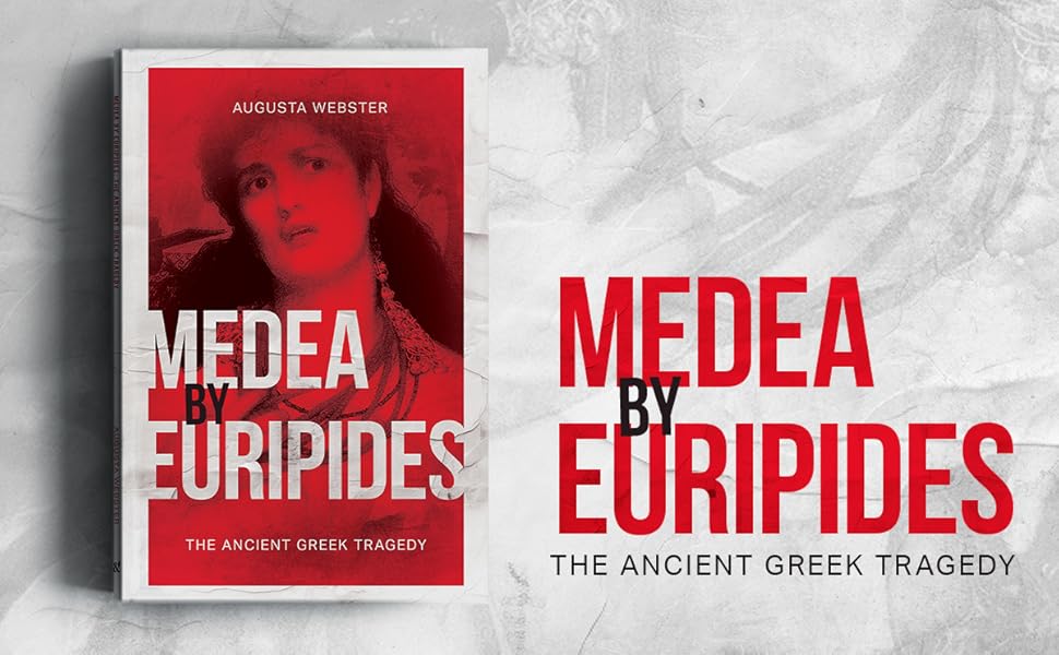 Medea by Euripides: The Ancient Greek Tragedy: Webster, Augusta, Murray ...