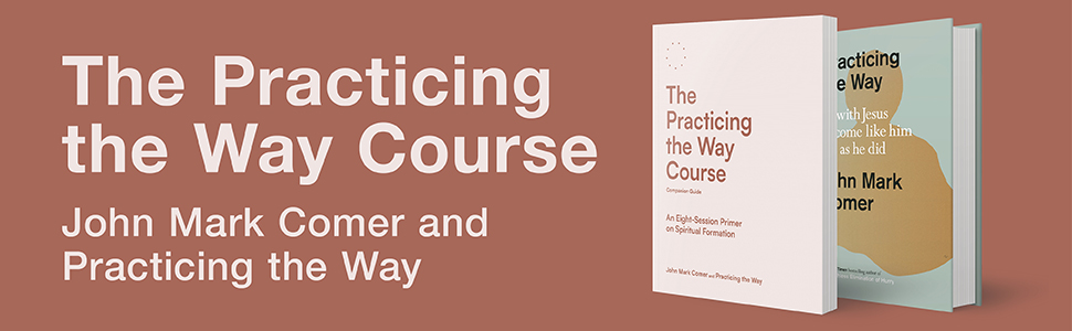 The Practicing the Way Course Companion Guide: An Eight-Session Primer on Spiritual Formation ...