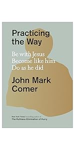Practicing the Way: Be with Jesus. Become like him. Do as he did (Practicing the Way series ...