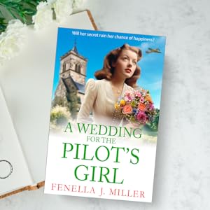 A Wedding for The Pilot’s Girl: A page-turning wartime saga series from bestseller Fenella J ...