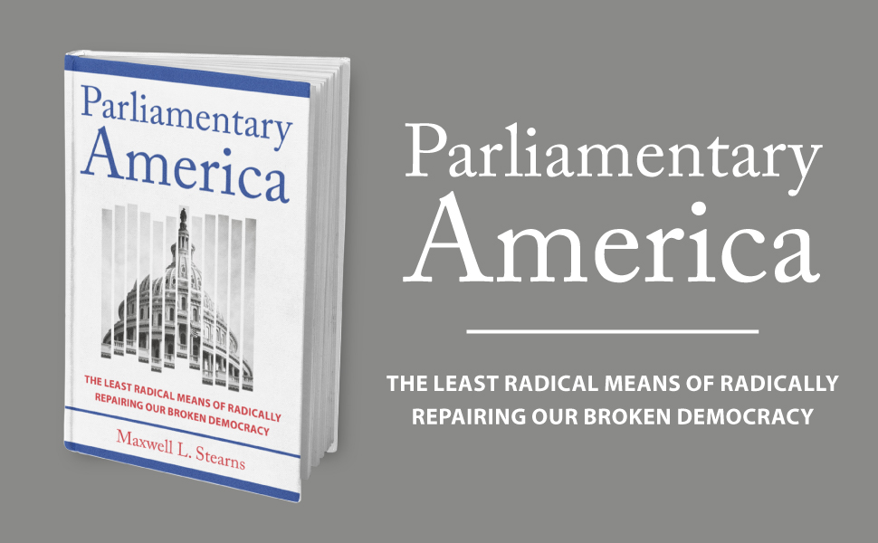 Parliamentary America: The Least Radical Means of Radically Repairing Our Broken Democracy ...