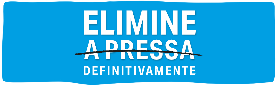 Elimine a Pressa Definitivamente | Amazon.com.br