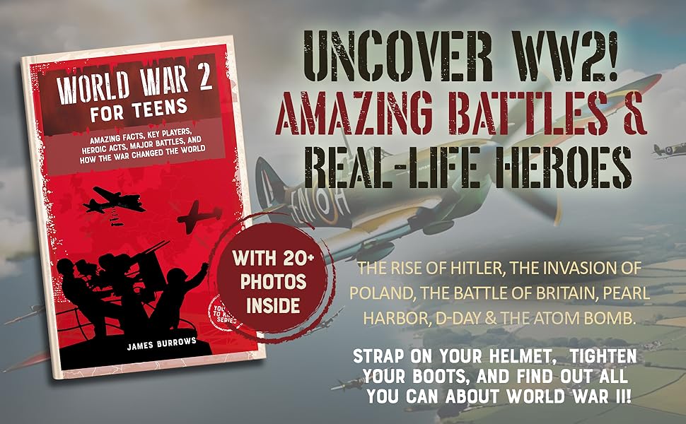 World War 2 for Teens: Amazing Facts, Key Players, Heroic Acts, Major Battles, and How the War ...
