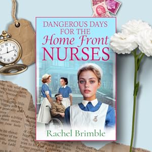 Amazon.com: Dangerous Days for the Home Front Nurses: "Heart-warming, gritty and gripping" A ...