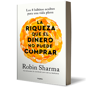 La riqueza que el dinero no puede comprar: Los 8 hábitos ocultos para una vida plena : Sharma ...