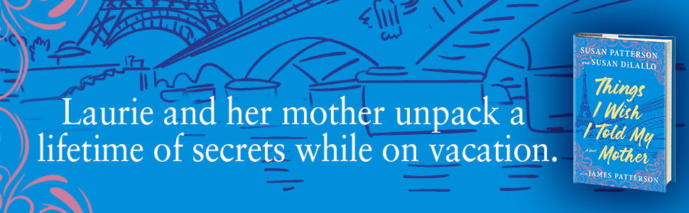Things I Wish I Told My Mother: A Novel: Patterson, Susan, DiLallo ...