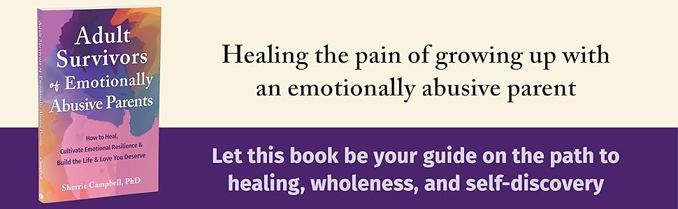 Adult Survivors of Emotionally Abusive Parents: How to Heal, Cultivate Emotional Resilience, and ...