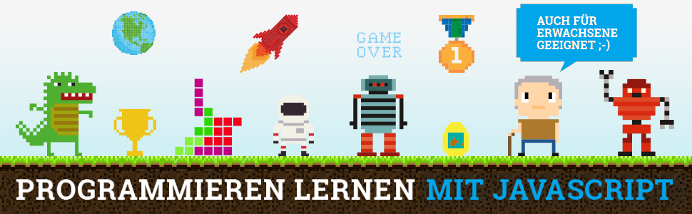 Programmieren lernen mit JavaScript: Der kinderleichte Einstieg in die ...