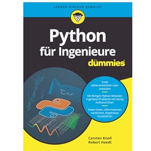 Python für Ingenieure für Dummies: Mit vielen Programmbeispielen zu Numpy, Matplotlib und mehr ...