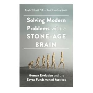 Solving Modern Problems With a Stone-Age Brain: Human Evolution and the ...
