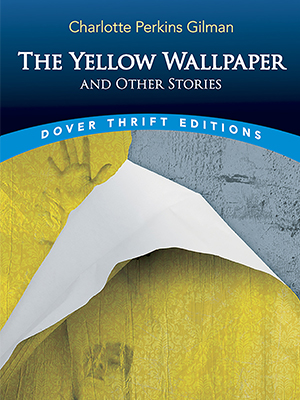 The Yellow Wallpaper and Other Stories (Dover Thrift Editions): Charlotte Perkins Gilman ...