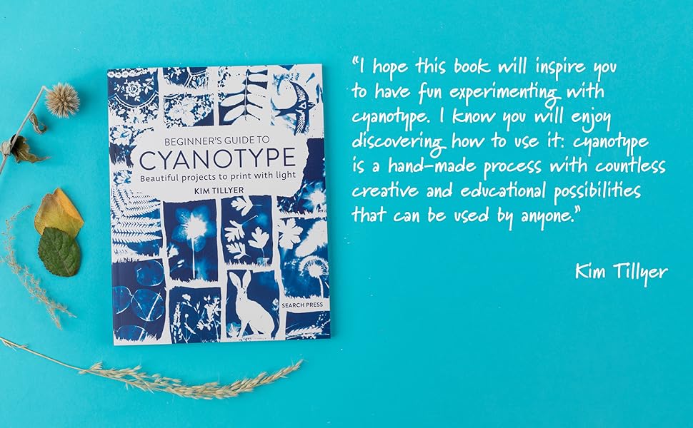 Beginner’s Guide to Cyanotype: Beautiful projects to print with light ...