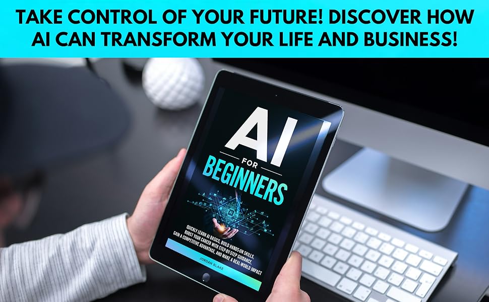 AI for Beginners: Quickly Learn AI Basics, Build Hands-On Skills, Boost ...