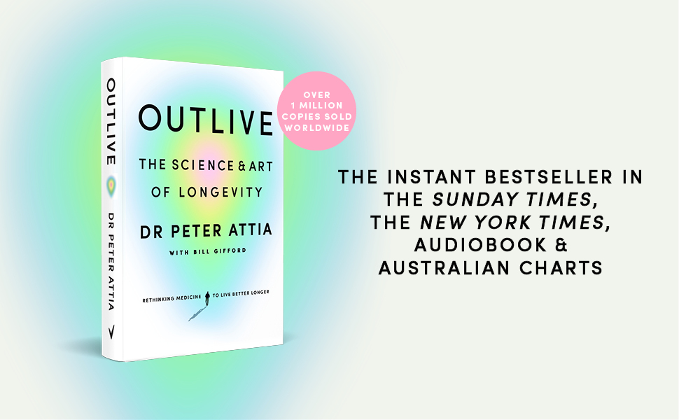 Outlive: The Science and Art of Longevity : Attia, Peter: Amazon.com.au: Home