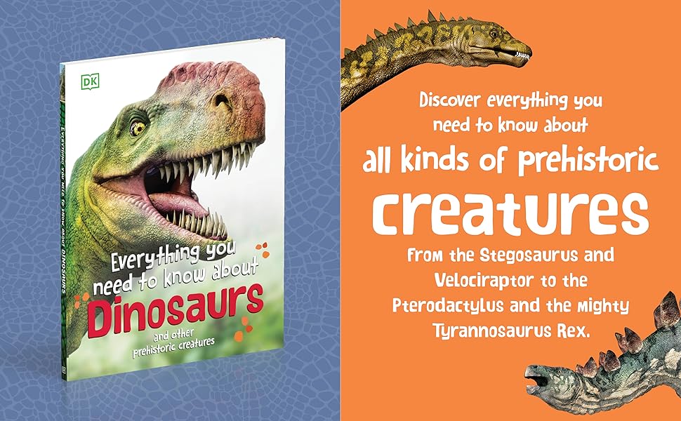 Everything You Need to Know About Dinosaurs: And Other Prehistoric ...