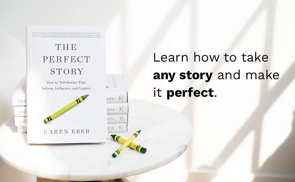 The Perfect Story: How to Tell Stories that Inform, Influence, and ...