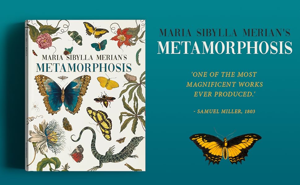 Maria Sibylla Merian's Metamorphosis: One Woman's Discovery of the ...