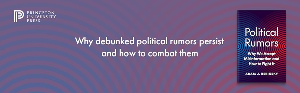 Political Rumors: Why We Accept Misinformation and How to Fight It (Princeton Studies in ...
