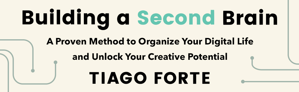 Building a Second Brain: A Proven Method to Organize Your Digital Life ...
