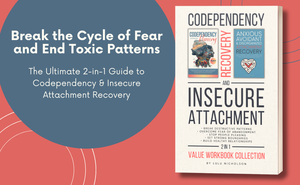 Codependency and Insecure Attachment Recovery Workbook 2-in-1: Break Destructive Patterns ...