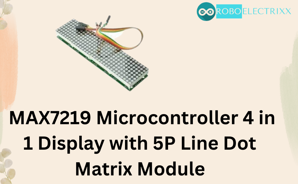 RoboElectrixx MAX7219 Microcontroller 4 in 1 Display with 5P Line Dot Matrix Module (Piece-1 ...