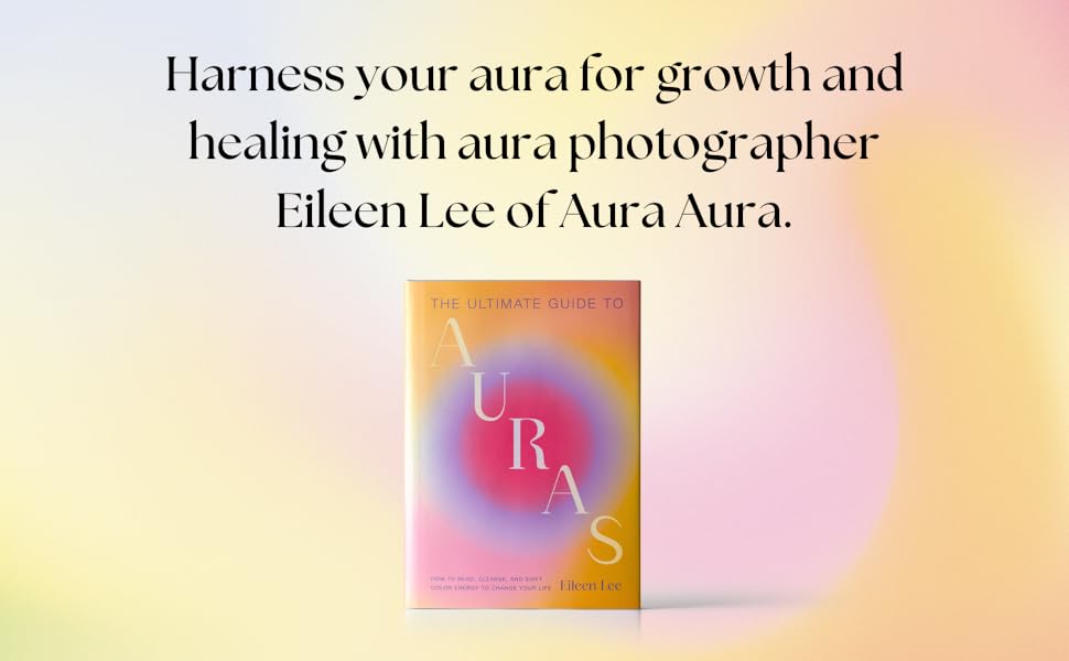The Ultimate Guide to Auras: How to Read, Cleanse, and Shift Color Energy to Change Your Life ...
