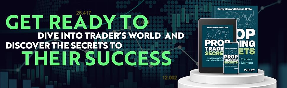 Prop Trading Secrets: How Successful Traders are Living off the Markets: Lien, Kathy, Crete ...