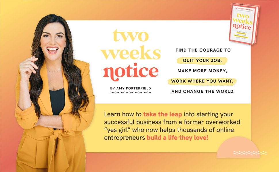 Two Weeks Notice: Find the Courage to Quit Your Job, Make More Money, Work Where You Want, and ...