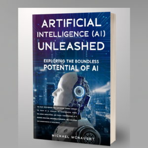 Artificial Intelligence (AI) Unleashed: Exploring The Boundless Potential Of AI: McNaught ...