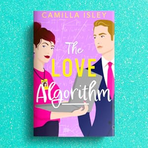The Love Algorithm: A hilarious workplace romantic comedy from Camilla ...