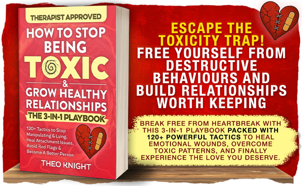 How to Stop Being Toxic & Grow Healthy Relationships: The 3-in-1 ...