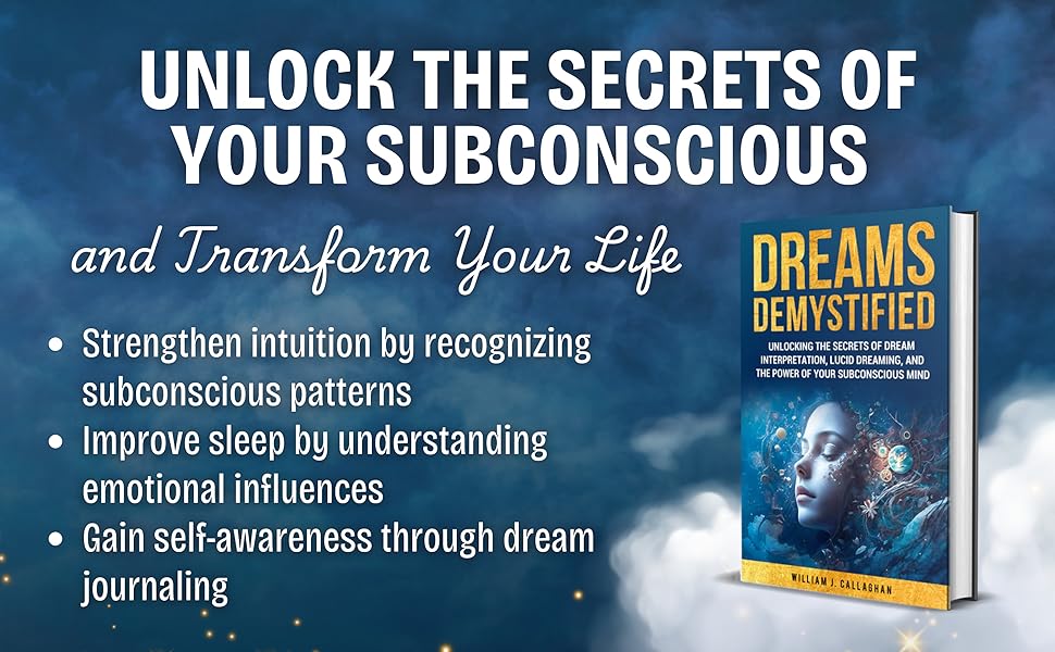 Dreams Demystified: Unlocking the Secrets of Dream Interpretation, Lucid Dreaming, and the Power ...
