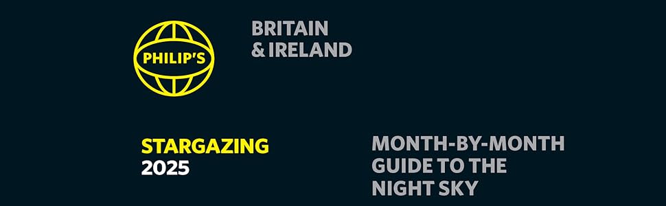 Philip's Stargazing 2025 Month-by-Month Guide to the Night Sky Britain & Ireland: Month-by-Month ...