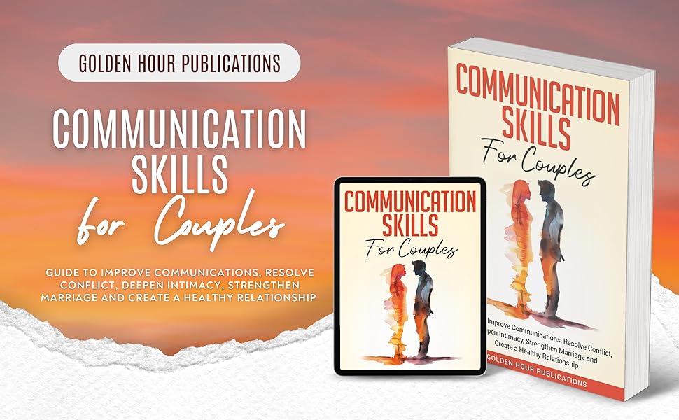 Communication Skills for Couples: Guide to Improve Communications, Resolve Conflict, Deepen ...